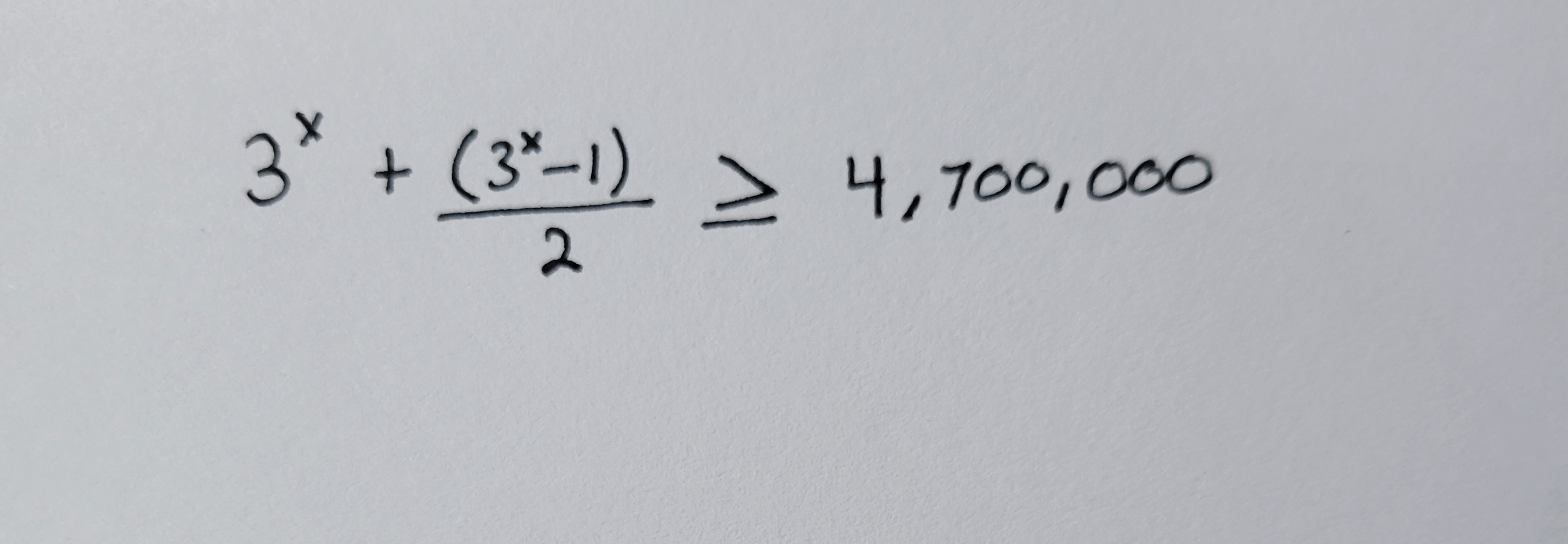 [Solved]: 3^(x)+((3^(x)-1))/(2)>=4,700,000, I need help
