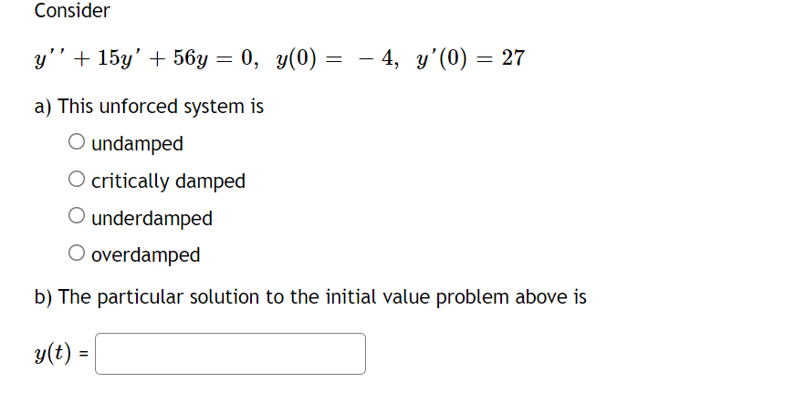 Solved Consider y'' + 15y' + 56y = 0, y(0) = = a) This | Chegg.com