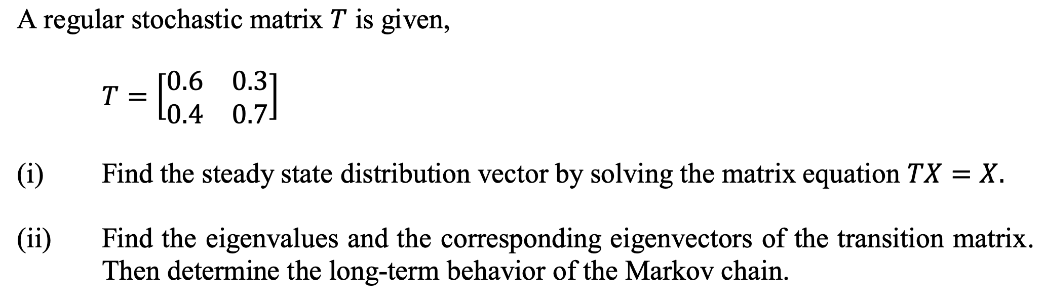 Solved A regular stochastic matrix T is given, 10.6 0.3 T = | Chegg.com