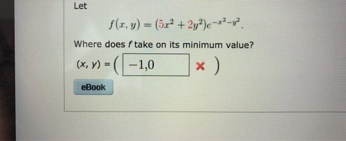 Solved Let f(x, y) = (5x^2 + 2y^2) e^-x^2 - y^2 Where does | Chegg.com