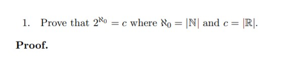 Solved 1. Prove that 20 Ec where No = |N| and C= R. Proof. | Chegg.com
