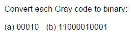Solved Convert each Gray code to binary: (a) 00010 (b) | Chegg.com