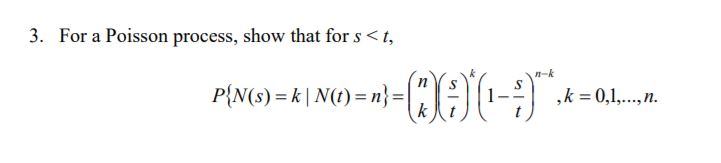 Solved 3. For a Poisson process, show that for s | Chegg.com