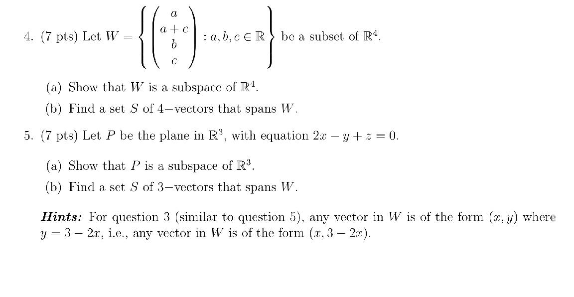 Solved 4. (7pts) Let W=⎩⎨⎧⎝⎛aa+cbc⎠⎞:a,b,c∈R⎭⎬⎫ be a subset | Chegg.com
