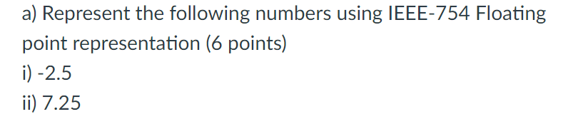 Solved a) Represent the following numbers using IEEE-754 | Chegg.com