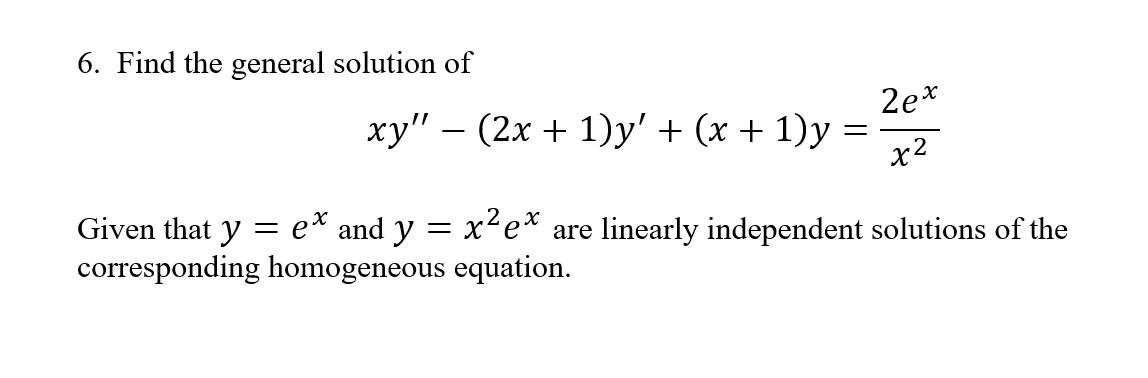 Solved 6. Find the general solution of 2ex x² = Given that y | Chegg.com