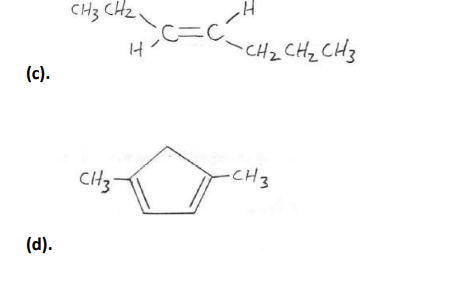 Solved CH₃ CH₂ С=С -CH₂ CH₂ CH3 , (c). ( CH₃ Ог -СН3 (d). | Chegg.com