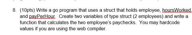 Solved (10pts) Write a go program that uses a struct that | Chegg.com