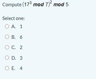 Solved Compute (173 mod 7)? mod 5 Select one: O A. 1 O B. 6 | Chegg.com