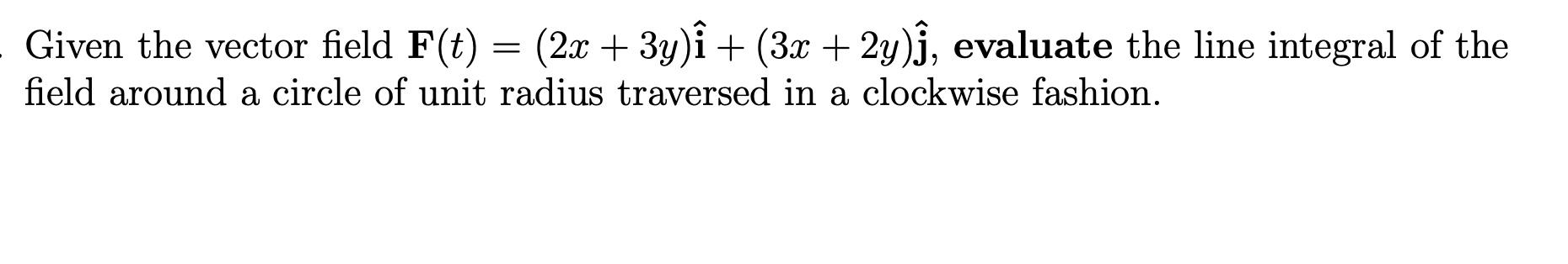 Solved Given the vector field F(t)=(2x+3y)i^+(3x+2y)j^, | Chegg.com