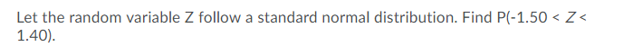 Solved Let the random variable Z follow a standard normal | Chegg.com