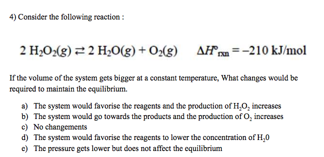 Solved 4) Consider the following reaction : 2 H2O2(g) 2 2 | Chegg.com