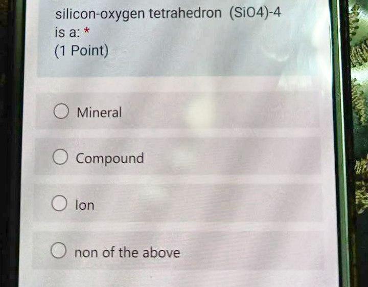 Solved silicon-oxygen tetrahedron (SiO4)-4 is a: * (1 Point) | Chegg.com