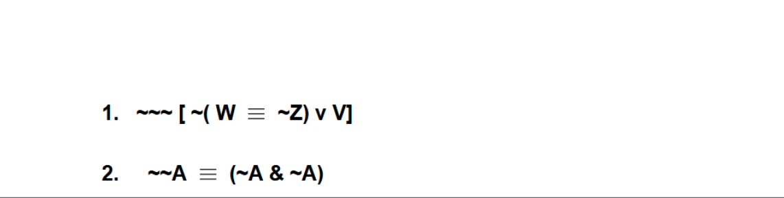 PLEASE I NEED HELP ∼∼[∼(W≡∼Z)vvV]∼∼A-=(∼A&∼A) | Chegg.com