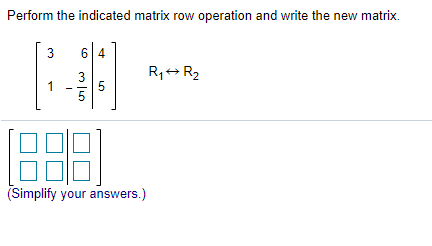 Solved Perform the indicated matrix row operation and write | Chegg.com