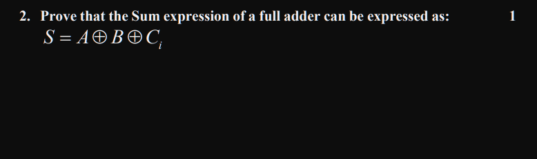Solved 1 2. Prove that the Sum expression of a full adder | Chegg.com