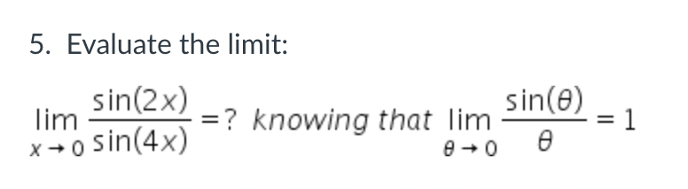 Solved 5. Evaluate the limit: limx→0sin(4x)sin(2x)=? knowing | Chegg.com
