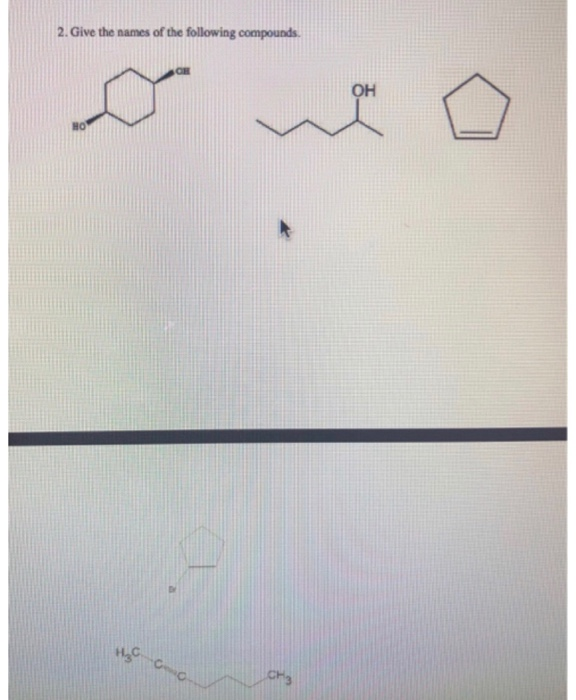 Solved 2. Give the names of the following compounds он но 4c | Chegg.com