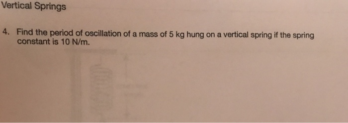 Solved Vertical Springs Find the period of oscillation of a | Chegg.com