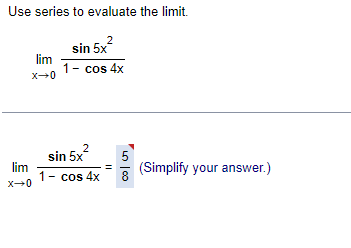 Solved Use series to evaluate the limit.limx→0sin5x21-cos4x | Chegg.com