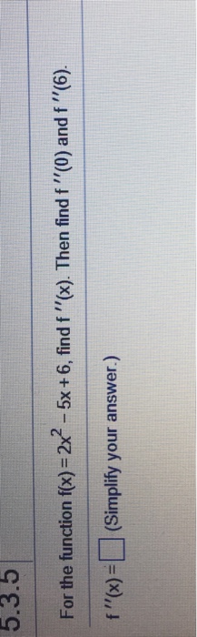 Solved 5.3.5 For the function fx)-2x2-5x+6, find f"x). Then | Chegg.com