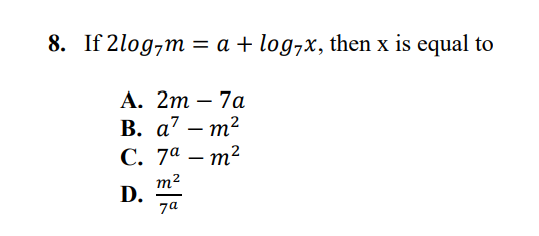 Solved 8. If 2log7m=a+log7x, then x is equal to A. 2m−7a B. | Chegg.com