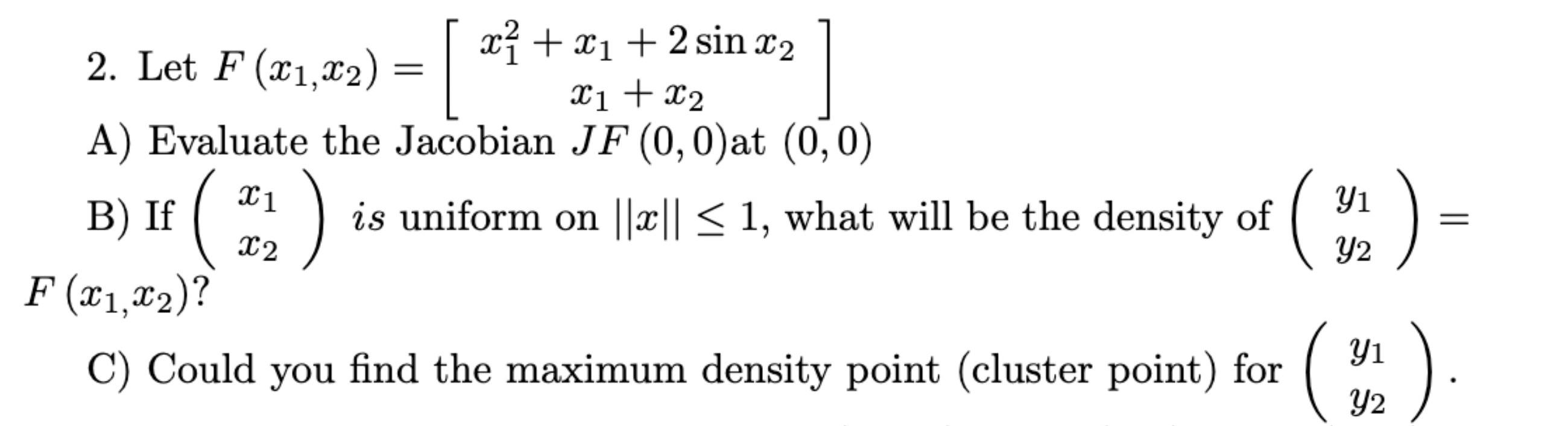 Solved 2. Let F(x1,x2)=[x12+x1+2sinx2x1+x2] A) Evaluate the | Chegg.com