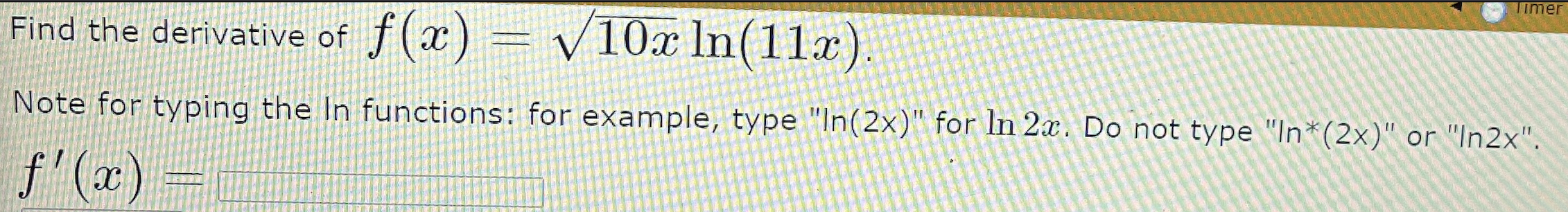 Solved Find the derivative of f(x)=10xln(11x). Note for | Chegg.com