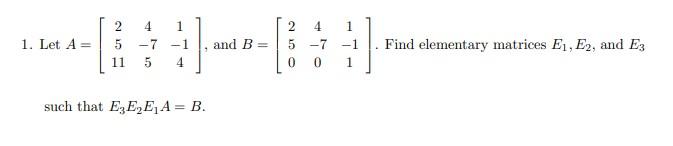 Solved 1. Let A=⎣⎡25114−751−14⎦⎤, and B=⎣⎡2504−701−11⎦⎤. | Chegg.com
