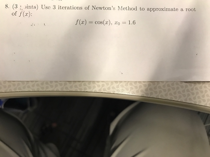 Solved Use 3 iterations of Newton's Method to approximate a | Chegg.com