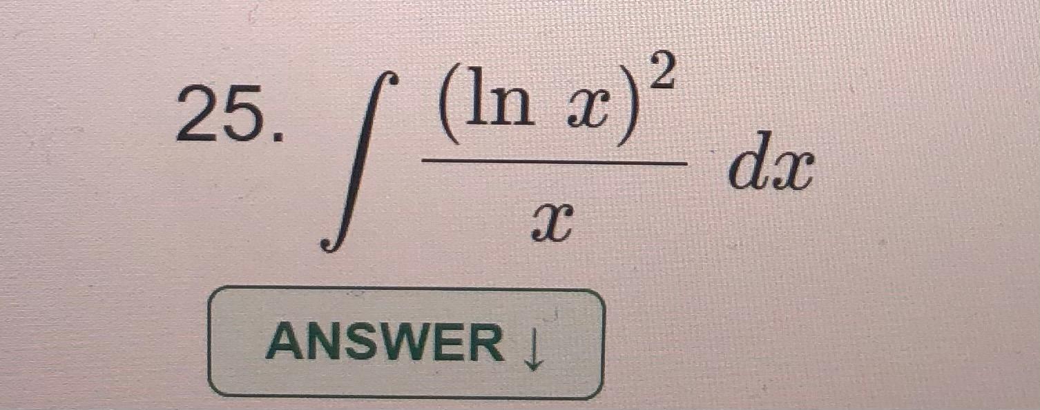 Solved 25. (In x)? dx X ANSWER) | Chegg.com