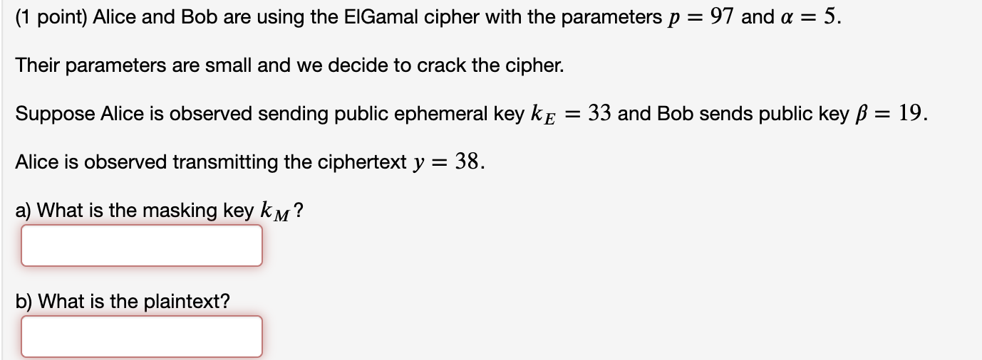 Solved (1 ﻿point) ﻿Alice and Bob are using the ElGamal | Chegg.com