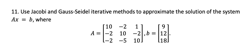 Solved 11. Use Jacobi and Gauss-Seidel iterative methods to | Chegg.com