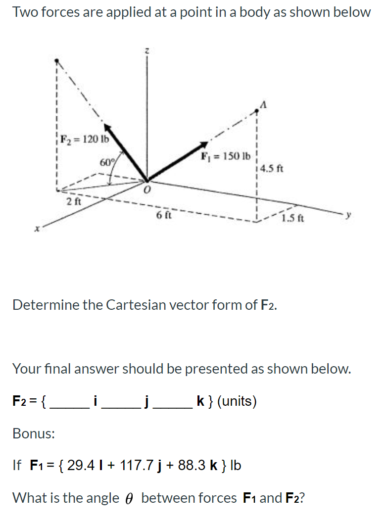 Solved Two forces are applied at a point in a body as shown | Chegg.com