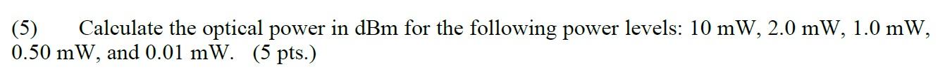 Solved (5) Calculate the optical power in dBm for the | Chegg.com