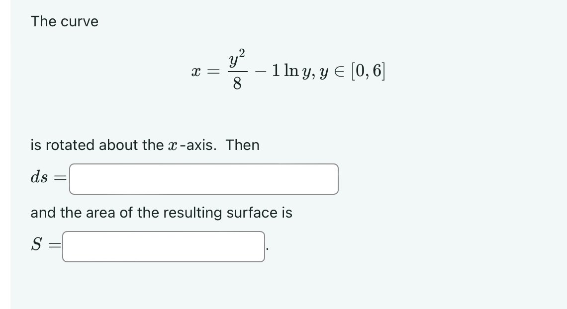 Solved The curvex=y28-1lny,yin[0,6]is rotated about the | Chegg.com