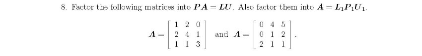 Solved 8. Factor the following matrices into PA= LU. Also | Chegg.com