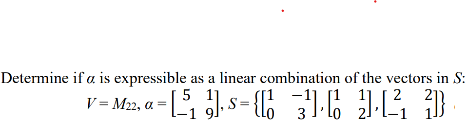 Solved Determine if α is expressible as a linear combination | Chegg.com