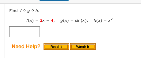 Solved Find fogoh. f(x) = 3x - 4, 3x - 4, g(x) = sin(x), | Chegg.com