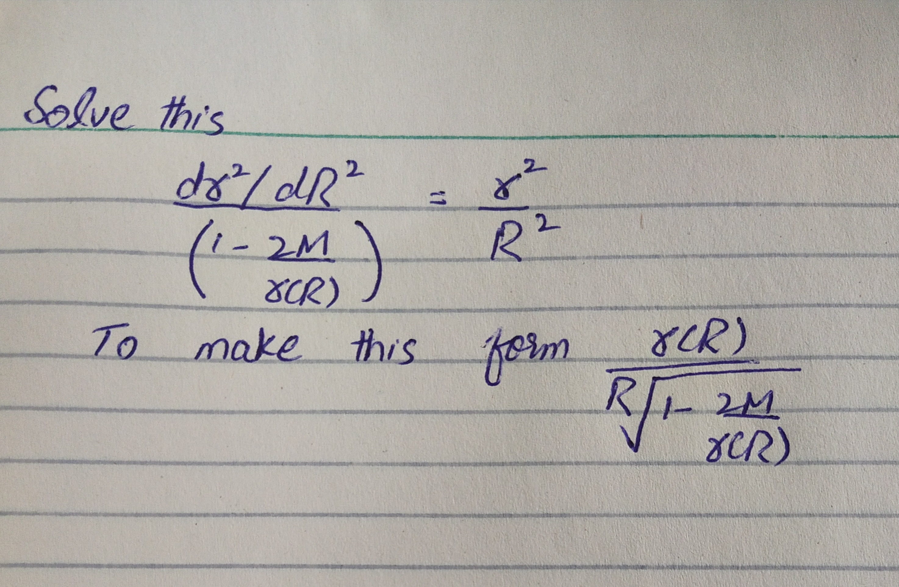 Solve this (1−γ(R)2M)dγ2/dR2=R2γ2 To make this form | Chegg.com