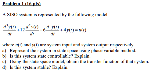 Solved Problem 1 (16 pts) A SISO system is represented by | Chegg.com