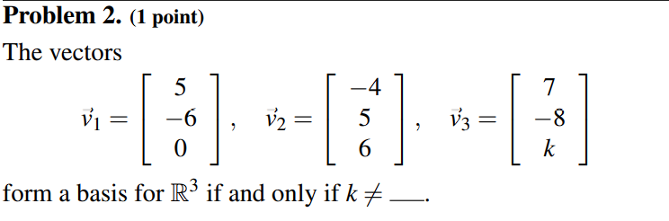 Solved The vectors v1=⎣⎡5−60⎦⎤,v2=⎣⎡−456⎦⎤,v3=⎣⎡7−8k⎦⎤ form | Chegg.com