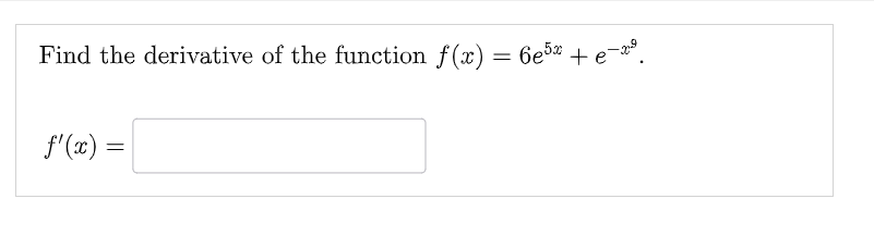 Solved Find the derivative of the function f(x)=6e5x+e−x9. | Chegg.com