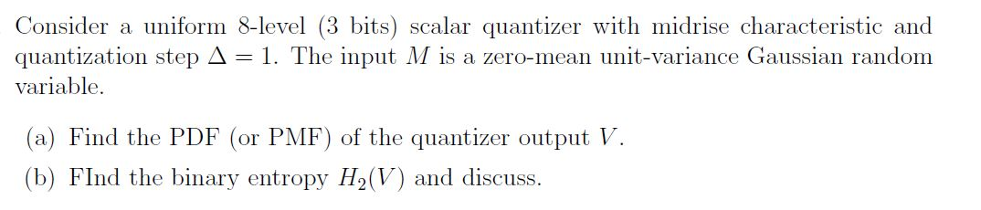 Solved Consider a uniform 8-level (3 bits) scalar quantizer | Chegg.com