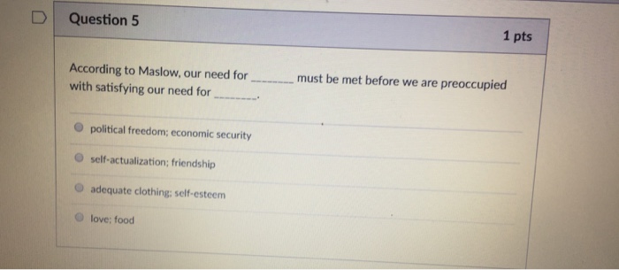 Solved D Question 5 1 Pts According To Maslow Our Need For 