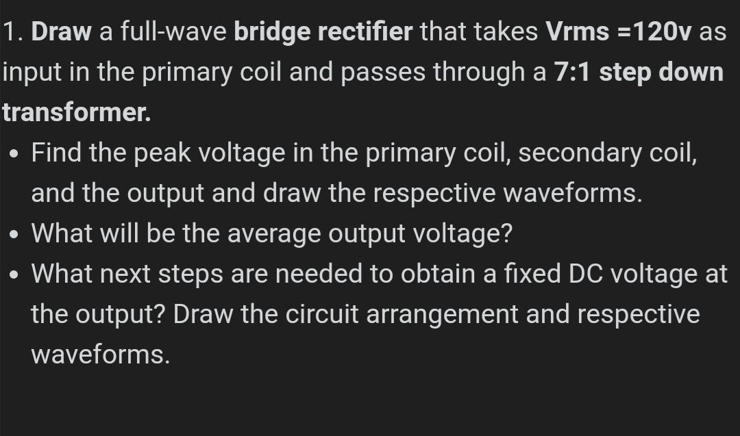 Solved 1. Draw a full-wave bridge rectifier that takes Vrms | Chegg.com