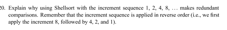 Solved 20. Explain why using Shellsort with the increment | Chegg.com