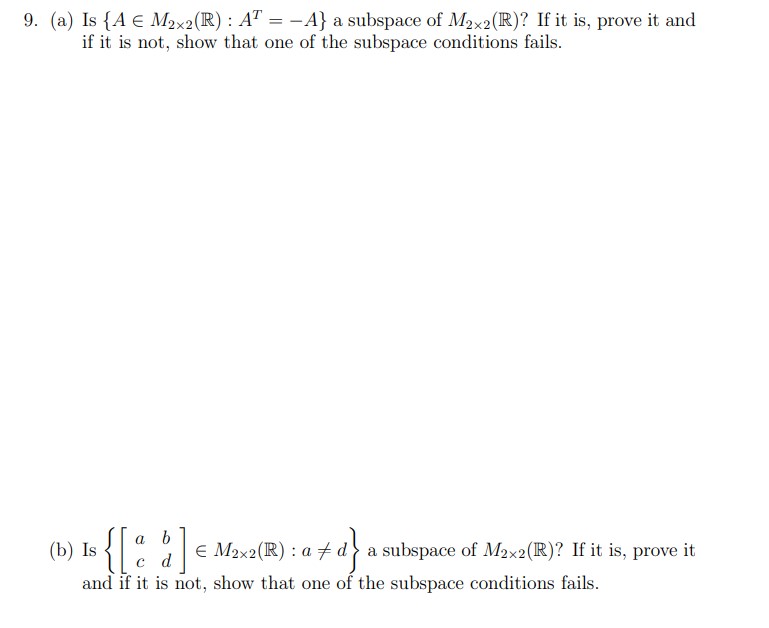 Solved (a) Is {A∈M2×2(R):AT=−A} a subspace of M2×2(R) ? If | Chegg.com