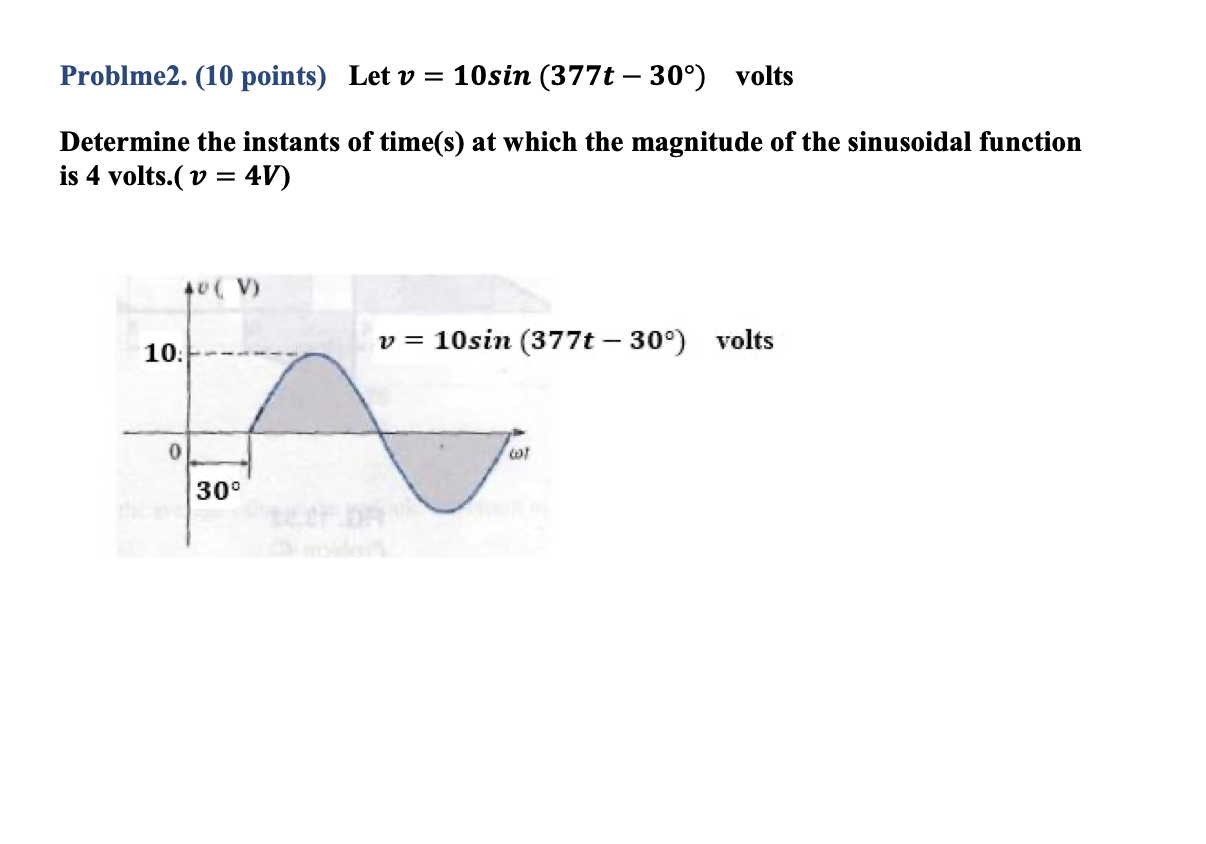 Solved Problme2. (10 points) Let v=10sin(377t−30∘) volts | Chegg.com