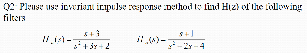Solved Q2: Please use invariant impulse response method to | Chegg.com